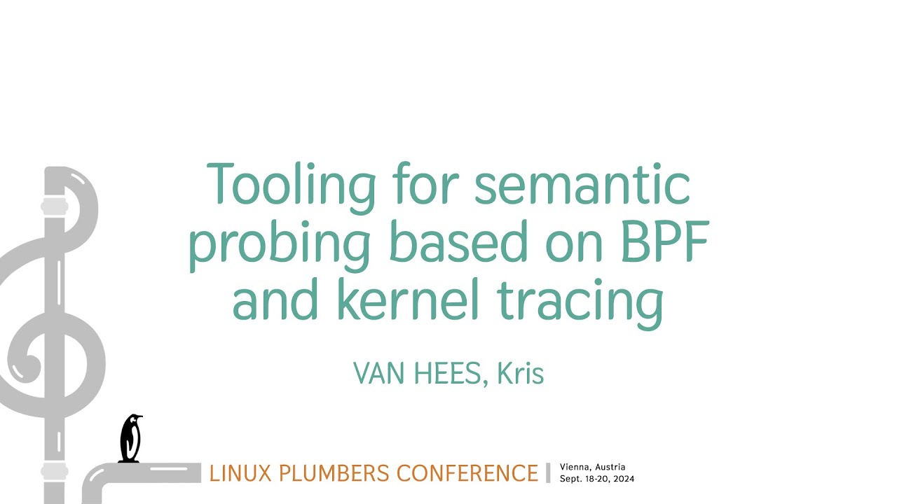 Tooling for semantic probing based on BPF and kernel tracing - VAN HEES, Kris - YouTube