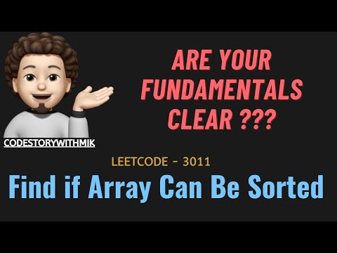 Find if Array Can Be Sorted | Detailed Approaches | Dry Runs | Leetcode 3011 | codestorywithMIK