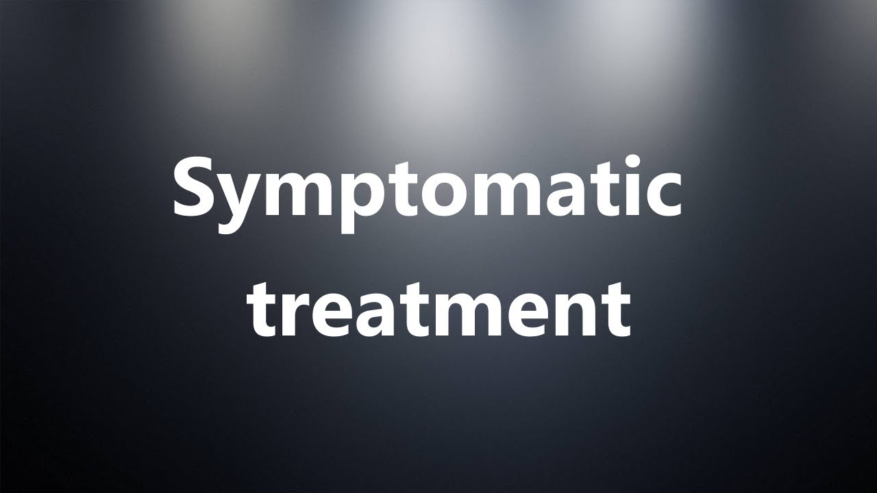 Symptomatic Treatment Medical Definition And Pronunciation YouTube Symptomatic Treatment Medical Definition And Pronunciation YouTube