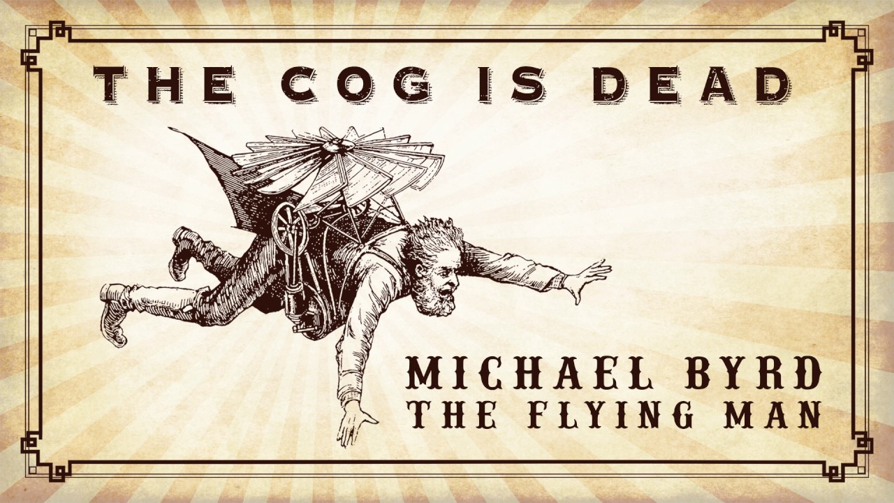 The Cog is Dead - Michael Byrd the Flying Man - YouTube