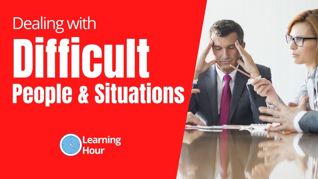 Dealing With Difficult People & Situations | Learning Hour - YouTube