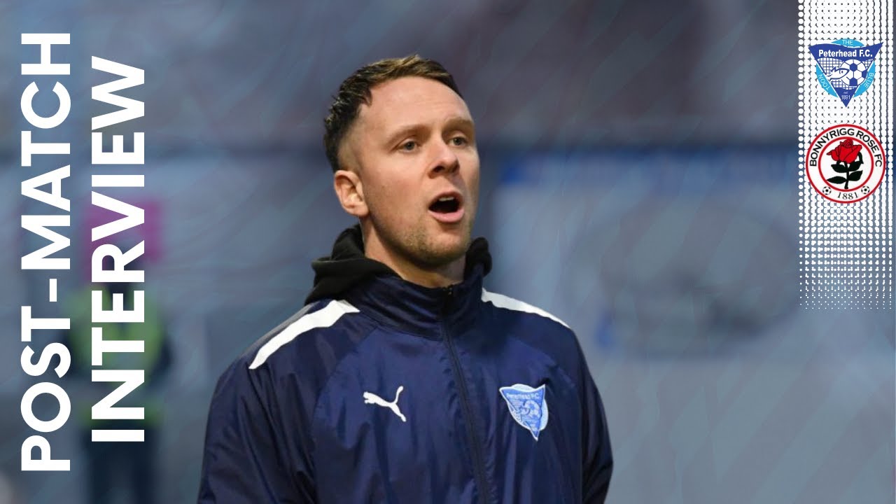 Ryan Strachan Post Match Interview | Peterhead 2-0 Bonnyrigg Rose | 21 ...