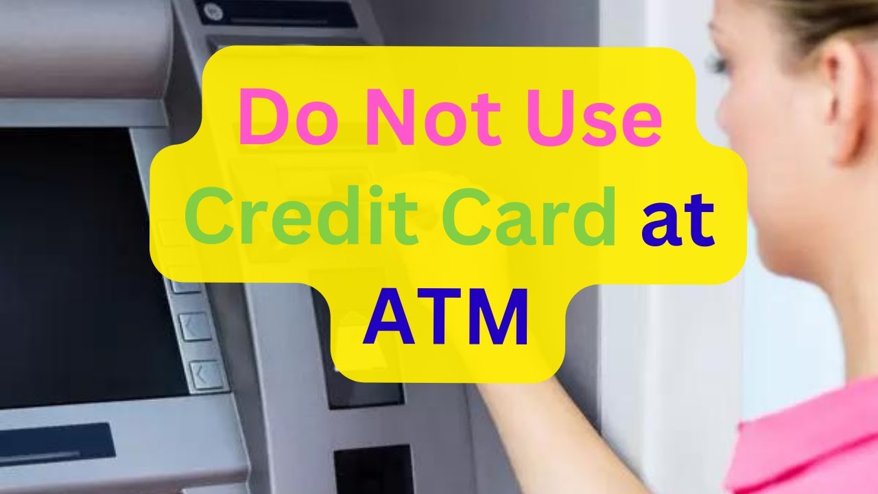 Avoid using Credit Card at ATM | Reasons and Solution of using credit ...