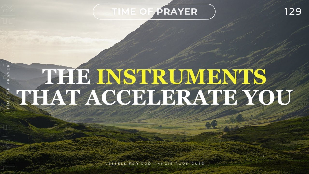 The Instruments That Accelerate You | Time of Prayer 129 - YouTube