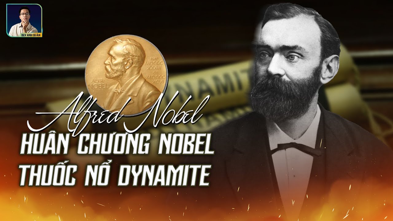 ALFRED NOBEL: CHA ĐẺ CỦA THUỐC NỔ CHIẾN TRANH VÀ GIẢI THƯỞNG VÌ HOÀ ...