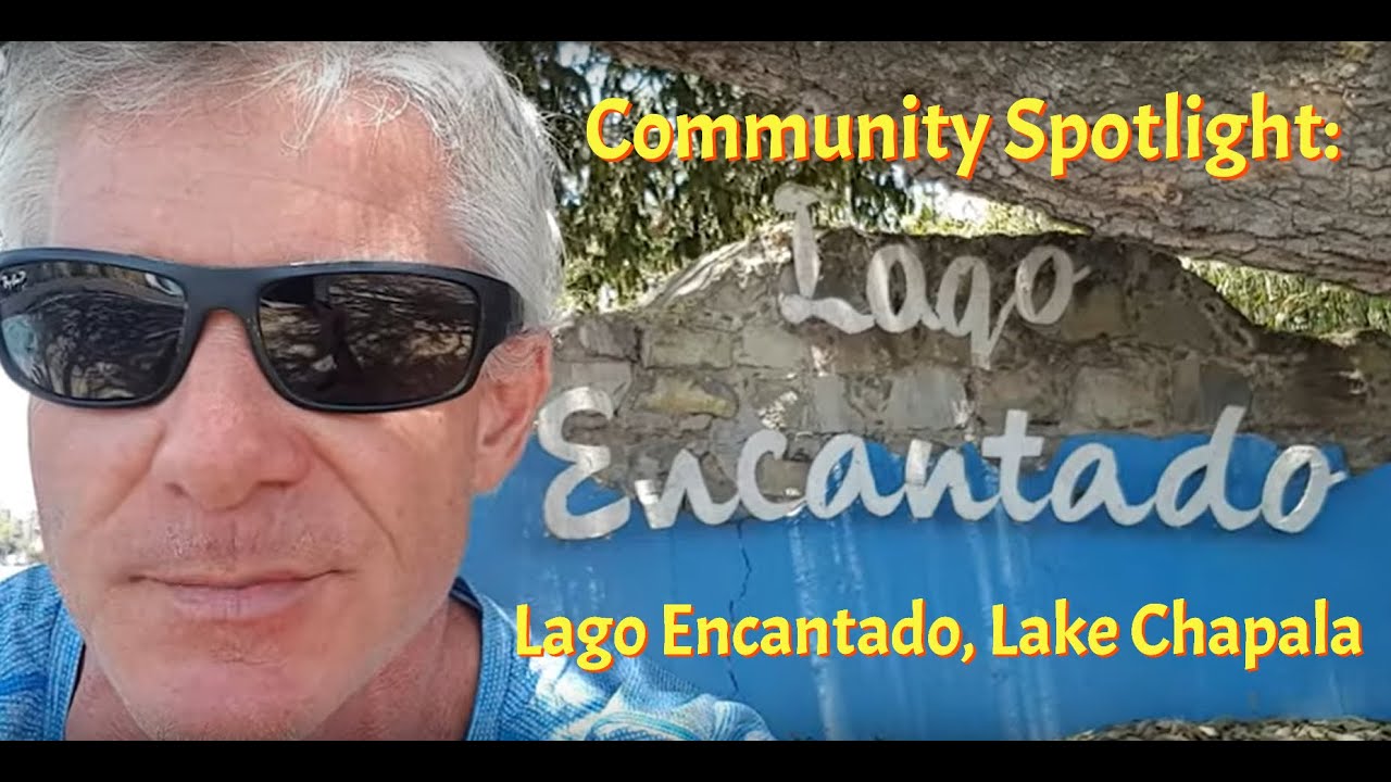 Community Spotlight Lago Encantado, San Juan Cosala, Lake Chapala - YouTube