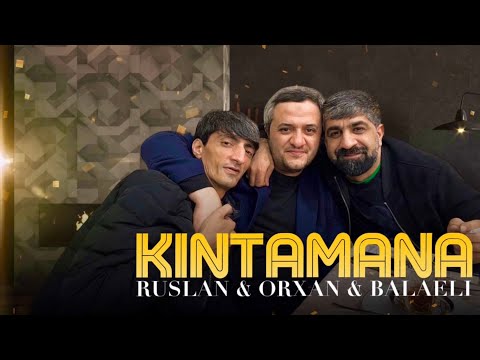 Ruslan & Balaeli & Orxan - Kintamana (Remix)