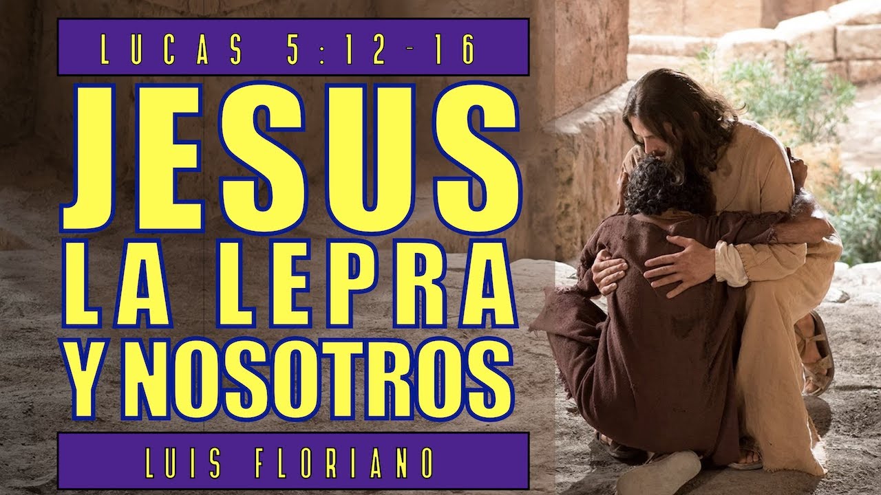 Lucas 5:12-16. Jesús, la lepra y nosotros - YouTube