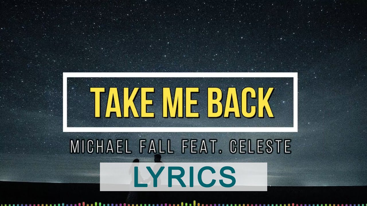 Michael Fall Feat. Celeste - Take Me Back (Lyrics) - YouTube