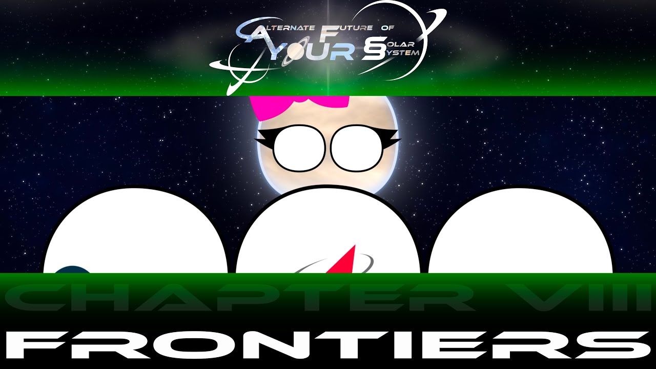 “Frontiers” | Alternate Future of YOUR Solar System Chapter VIII ...