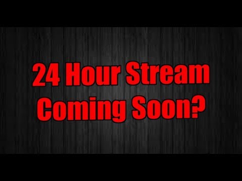 24 Hour Stream Coming Soon? - YouTube