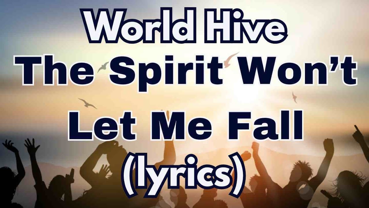 The Spirit Won't Let Me Fall (lyrics) World Hive
