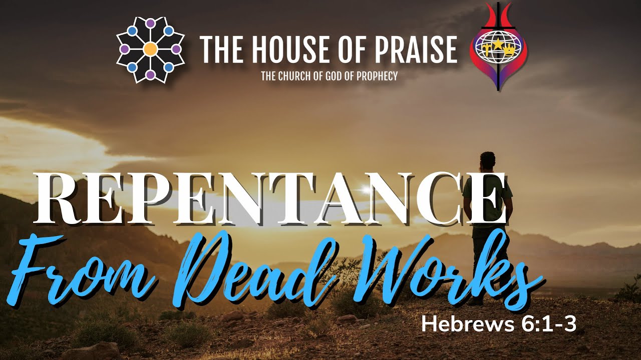 Repentance From Dead Works - The House of Praise - YouTube