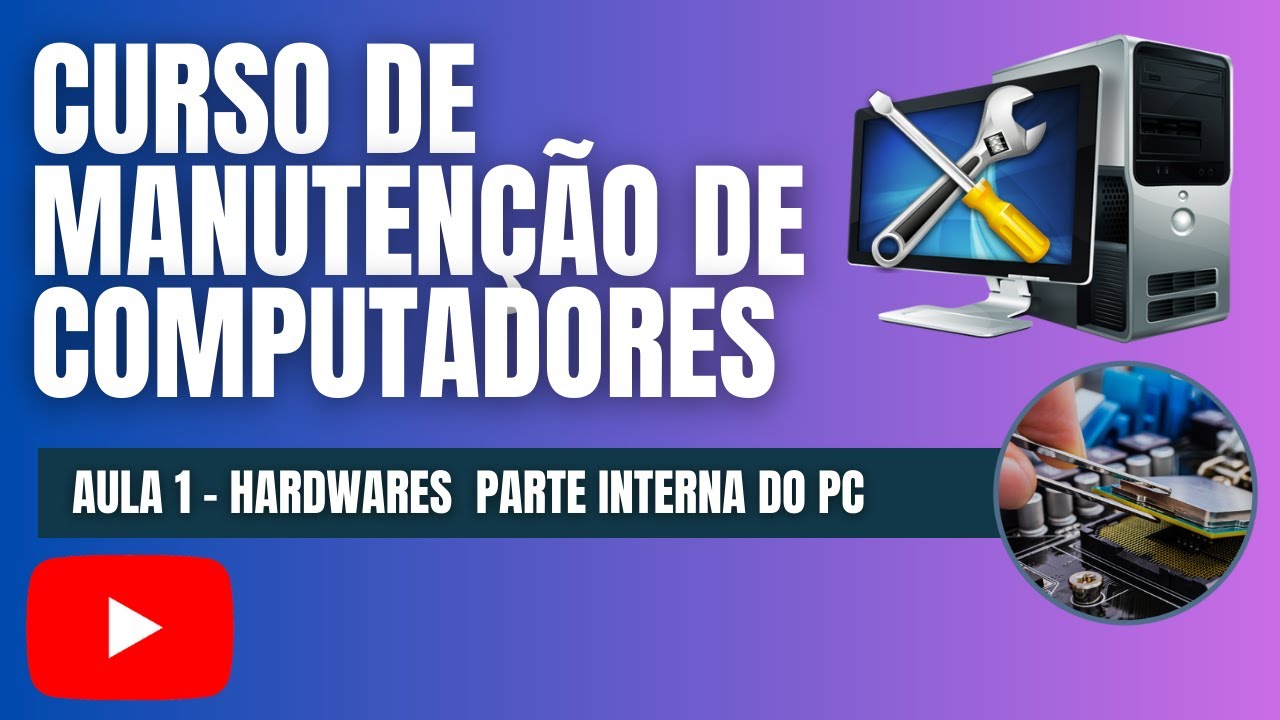 CURSO DE MANUTENÇÃO EM COMPUTADORES GRÁTIS AULA 1 HARDWARES INTERNOS ...