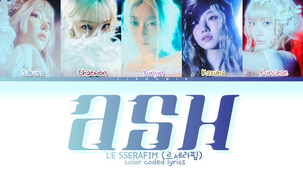 LE SSERAFIM Ash Lyrics (Color Coded Lyrics) - YouTube