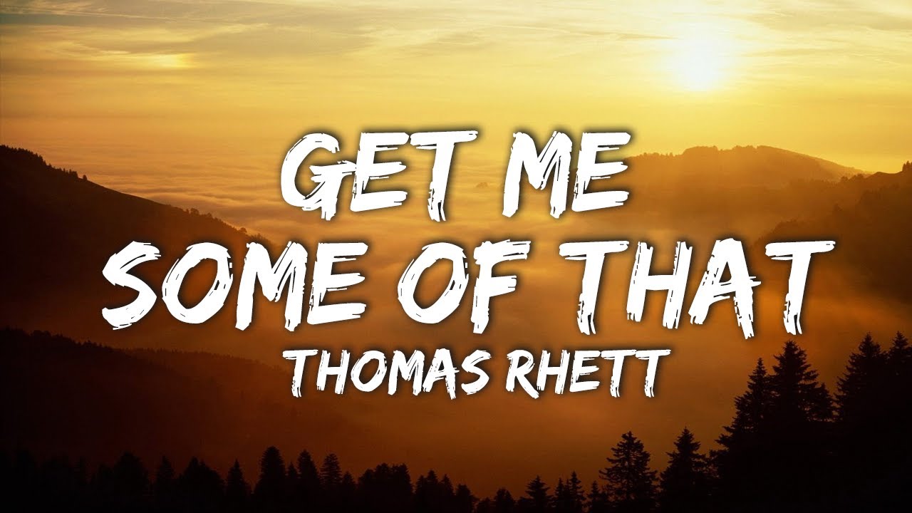 Thomas Rhett - Get Me Some Of That (Lyrics) - YouTube