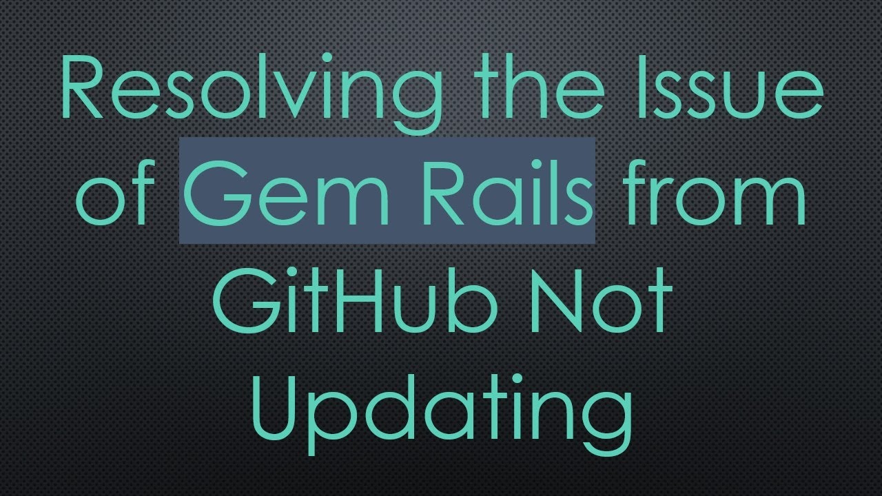 Resolving the Issue of Gem Rails from GitHub Not Updating - YouTube