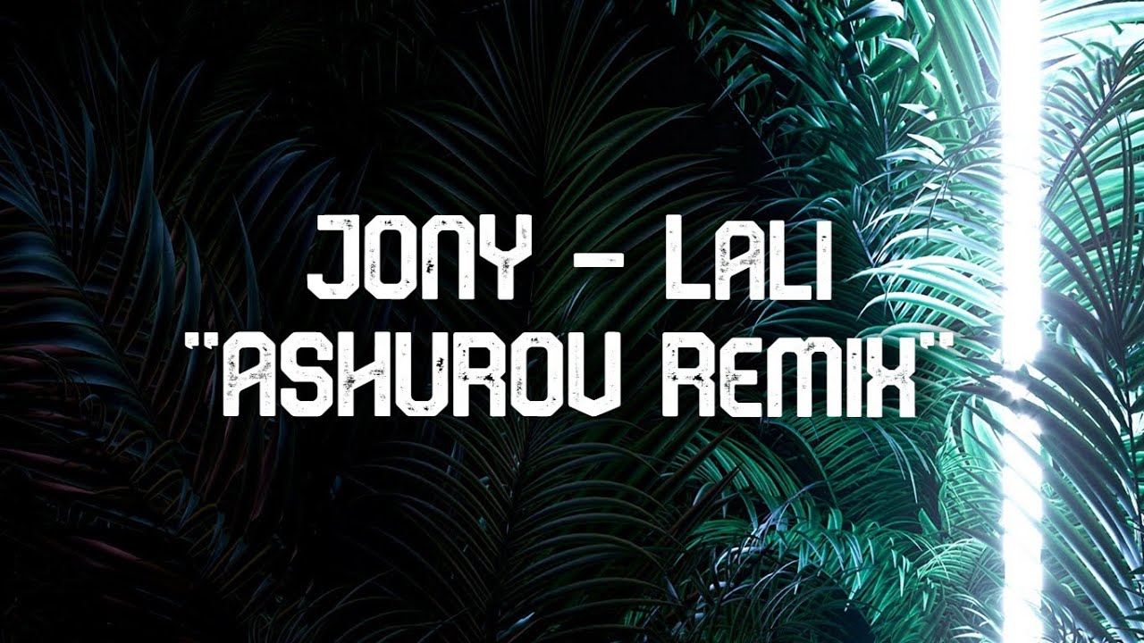 JONY - Lali || ASHUROV Remix || Y.F Music♔ - YouTube