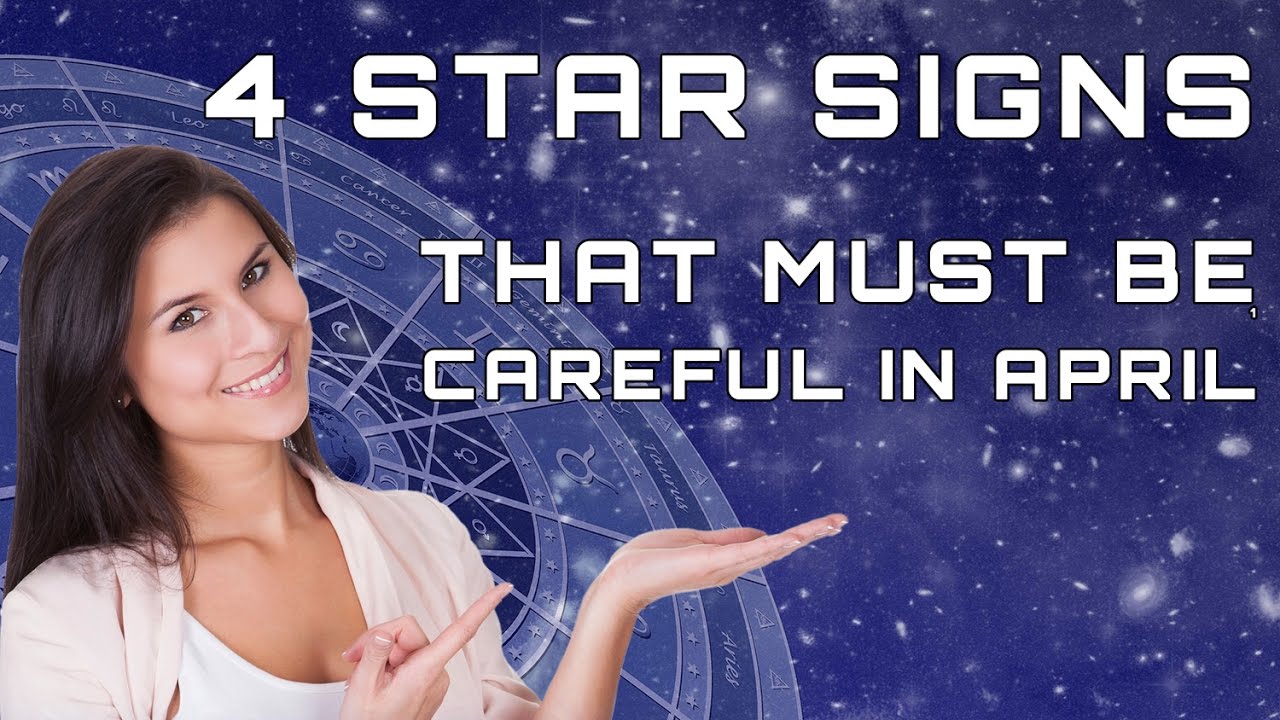 4 Star Signs That Must Be Careful In April - YouTube