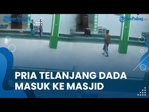 Pria Mabuk yang Telanjang Dada Diduga Ingin Kumandangkan Azan di Masjid, Terekam CCTV