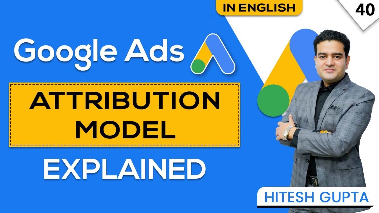 Google Ads Attribution Model Explained | FREE Google Ads Course in ...