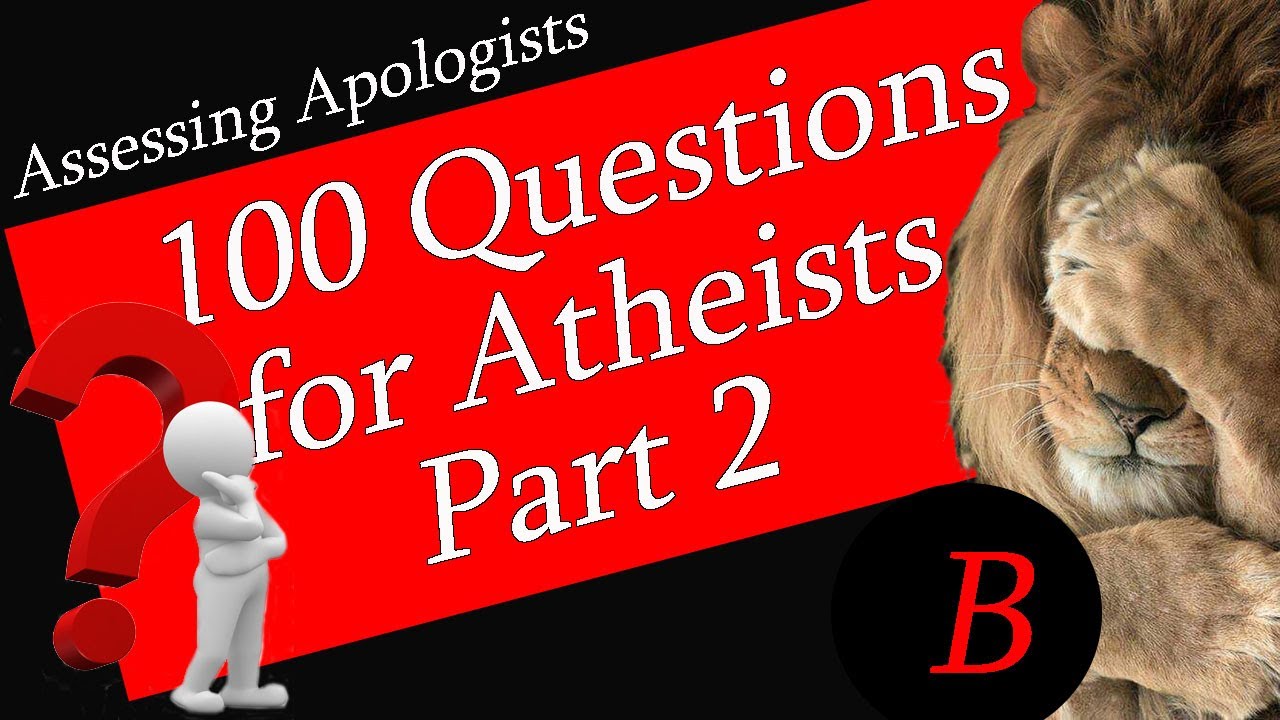 100 Questions for Atheists Part 2 - YouTube