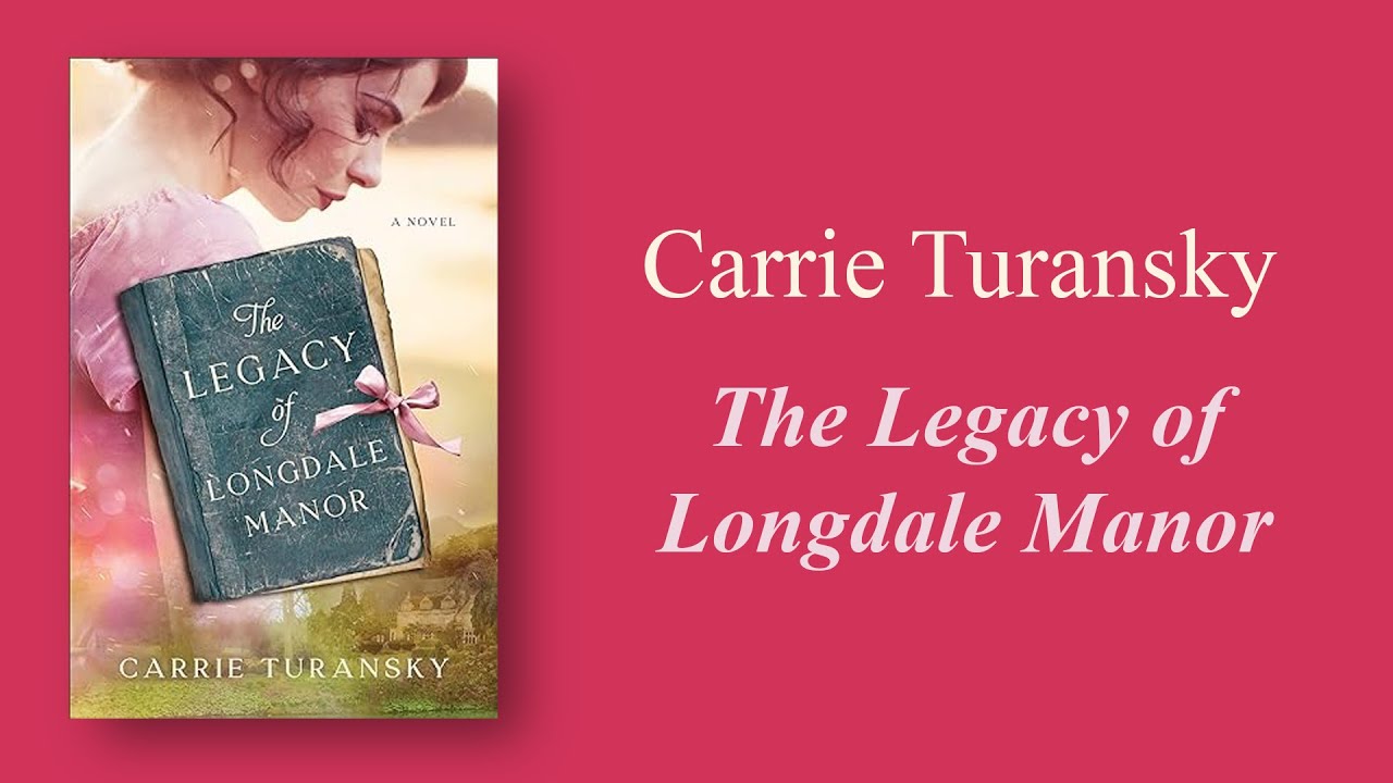 Legacy of Longdale Manor by Carrie Turansky - YouTube