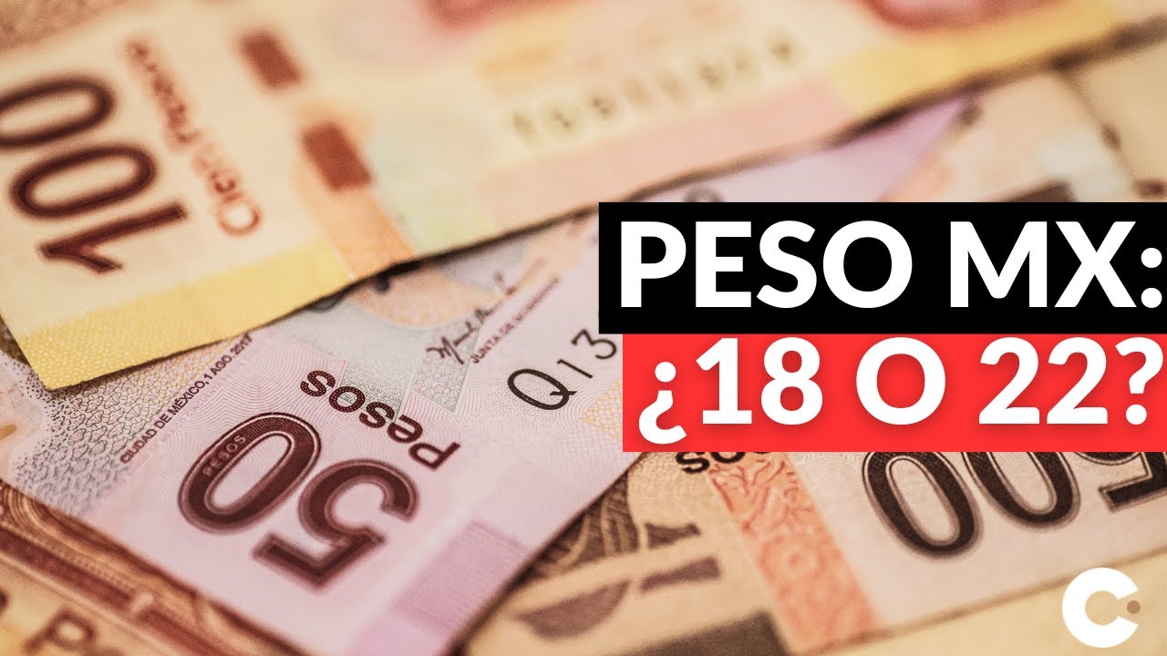 ¿El Peso Mexicano Volverá a los 18 o Superará los 22? - YouTube