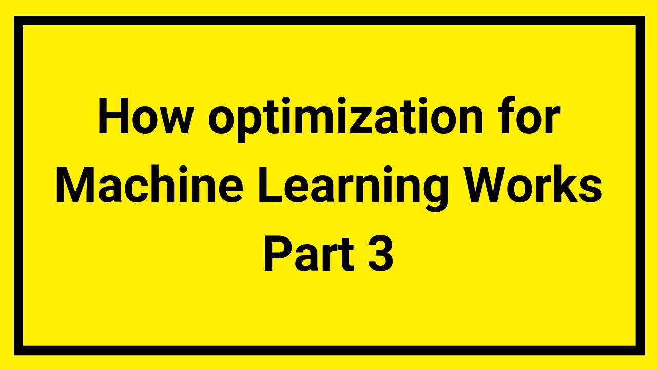 How optimization for Machine Learning Works Part 3 | Techie Lessons ...