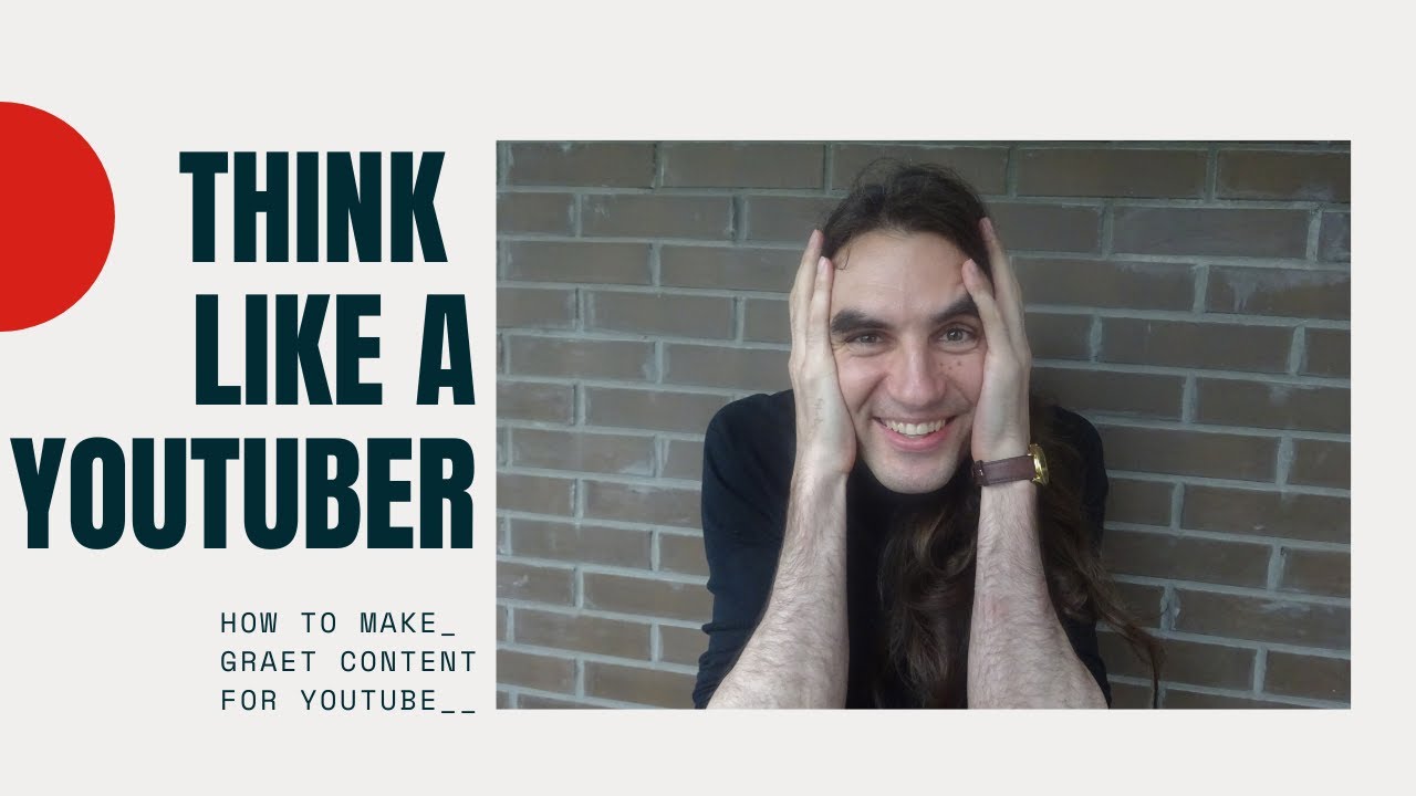 HOW TO THINK LIKE A YOUTUBER AND MAKE A GREAT YOUTUBE CHANNEL - YouTube