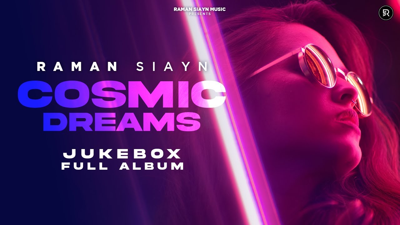 Cosmic Dreams (Jukebox) | Raman Siayn | Full Album | Latest EDM Songs ...