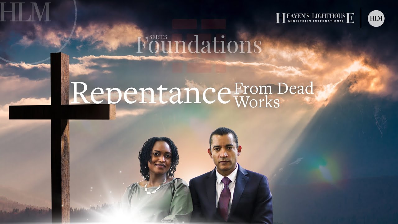 Foundation 1: Repentance From Dead Works | Foundations Series | Heaven ...