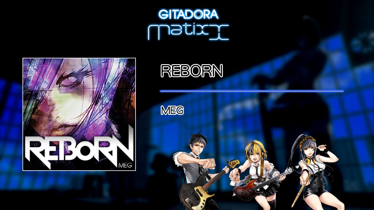 【GITADORA Matixx GST】 REBORN ／ MEG - YouTube Music
