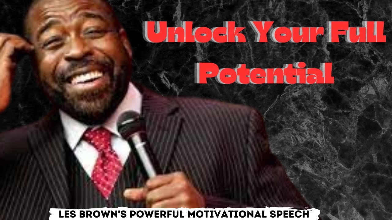 based on Unlock Your Full Potential: Les Brown's Powerful Motivational ...