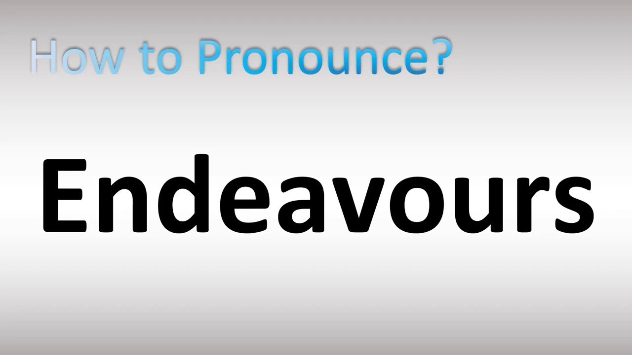 How to Pronounce Endeavours - YouTube