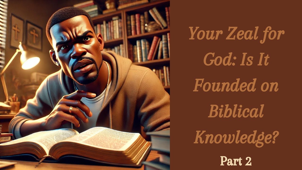 Your Zeal for God: Is it Founded on Biblical Knowledge? PT 2 - YouTube