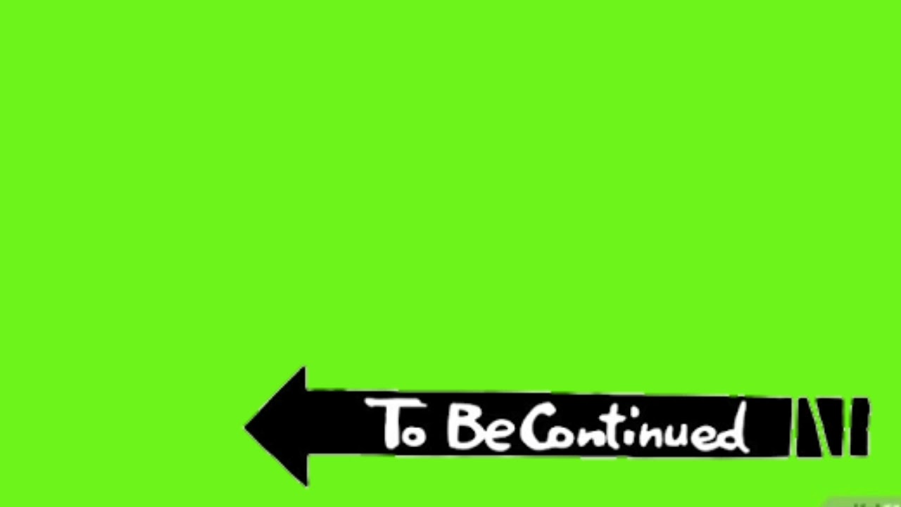 To be continued pantalla verde/ Green Screen - YouTube