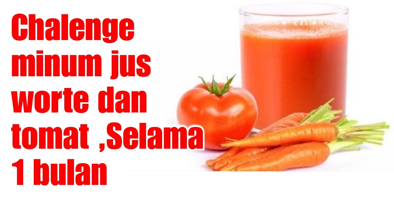 Chalenge minum jus worteL dan tomat ,Selama 1 bulan - YouTube