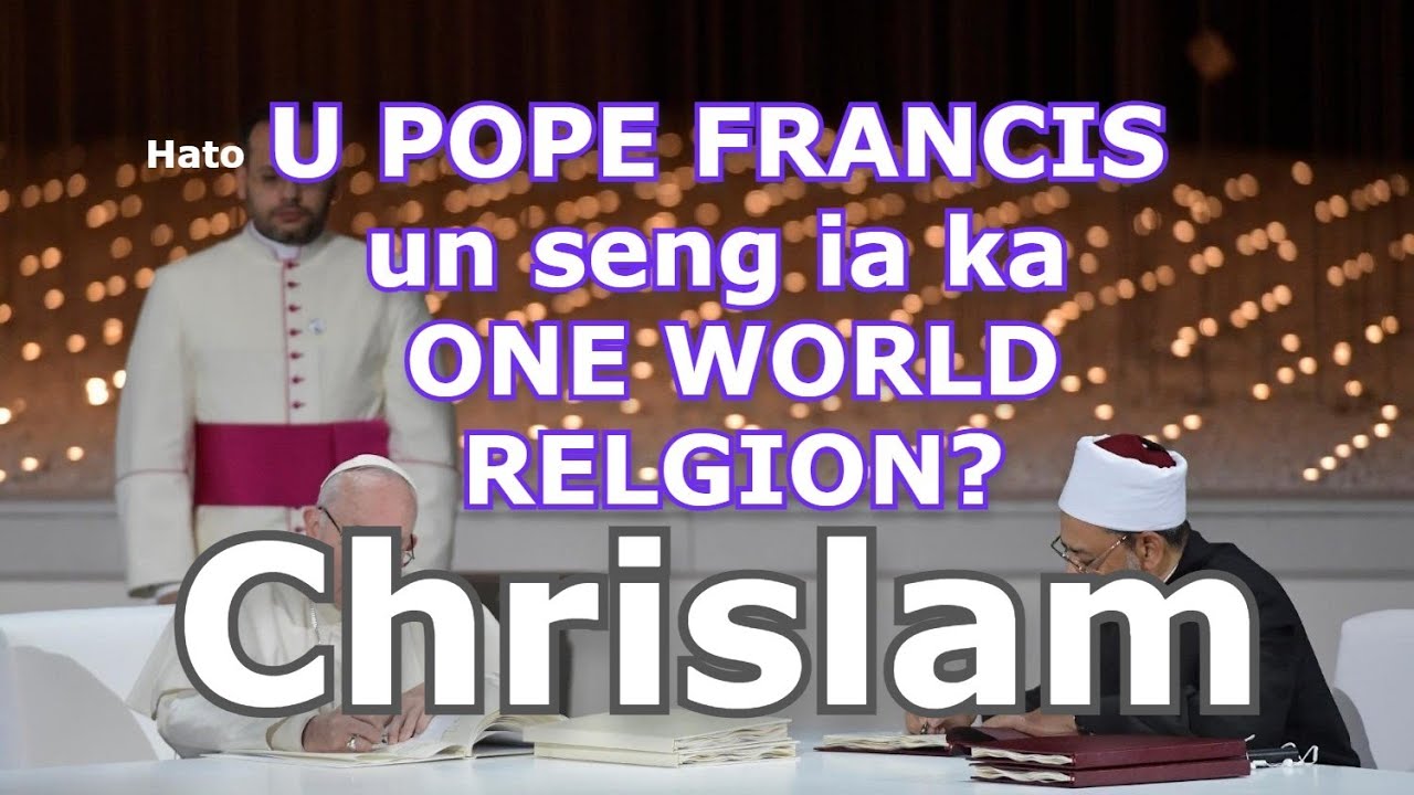 Fr Jeffrey Khongsni- Hato U POPE FRANCIS un seng ia ONE WORLD RELIGION?- CHRISLAM - YouTube