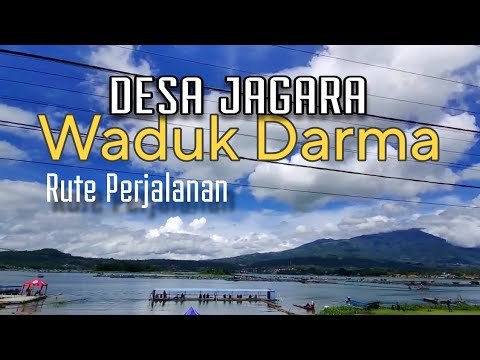 Rute Menuju Desa Wisata Jagara Berseka Waduk Darma | Wisata Kuningan ...
