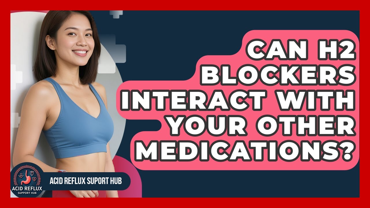 Can H2 Blockers Interact With Your Other Medications? - Acid Reflux ...
