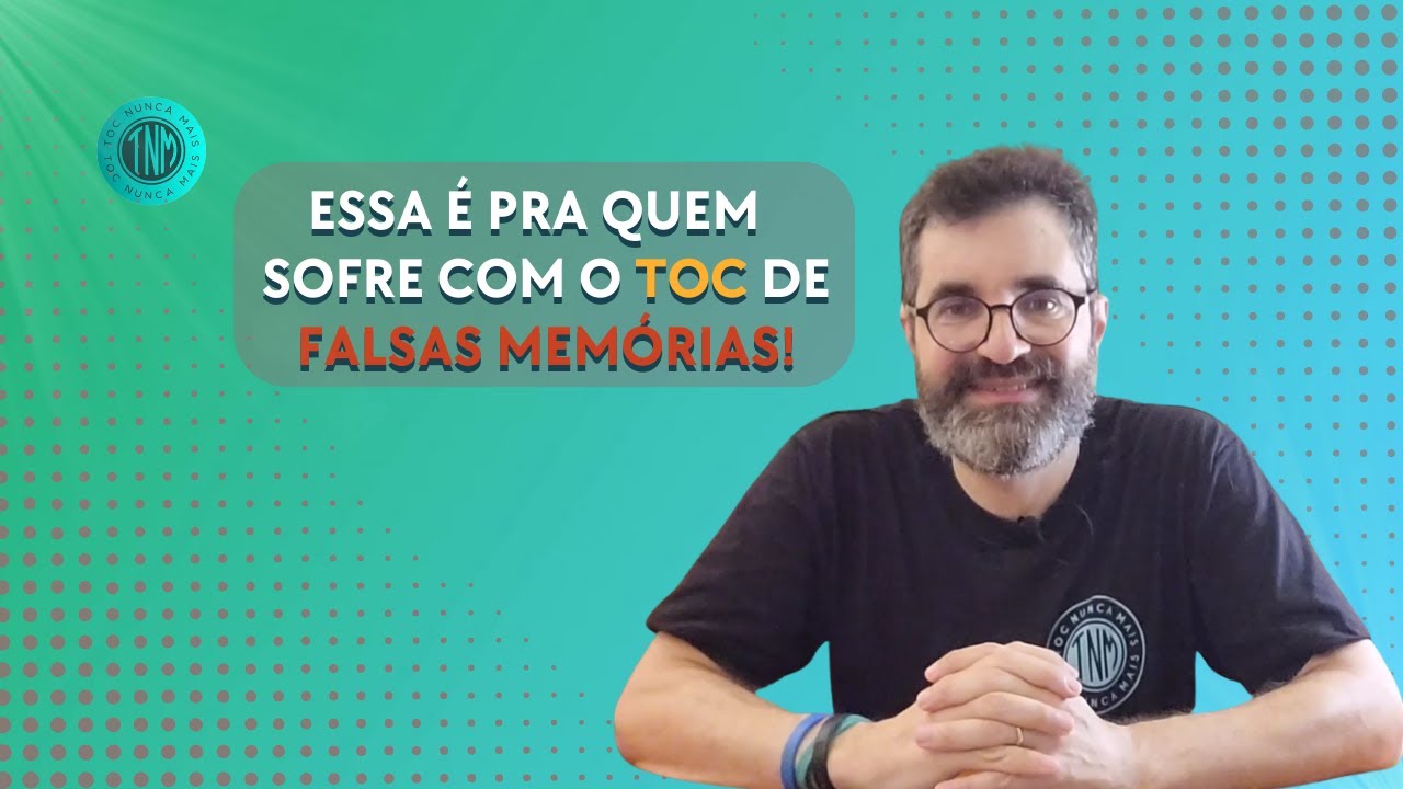 TOC E AS FALSAS MEMÓRIAS! Você vive com medo de que suas falsas ...