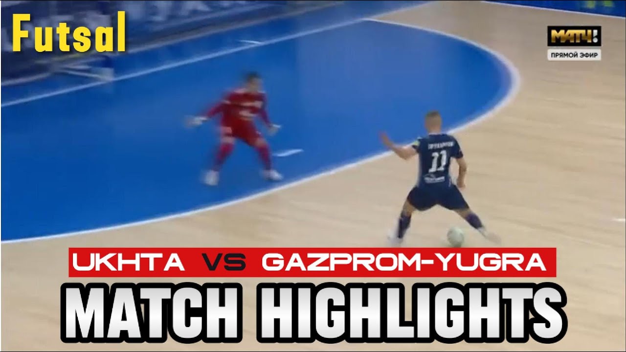 ️Ukhta VS Gazprom Yugra⚽Futsal Russia Super League - YouTube
