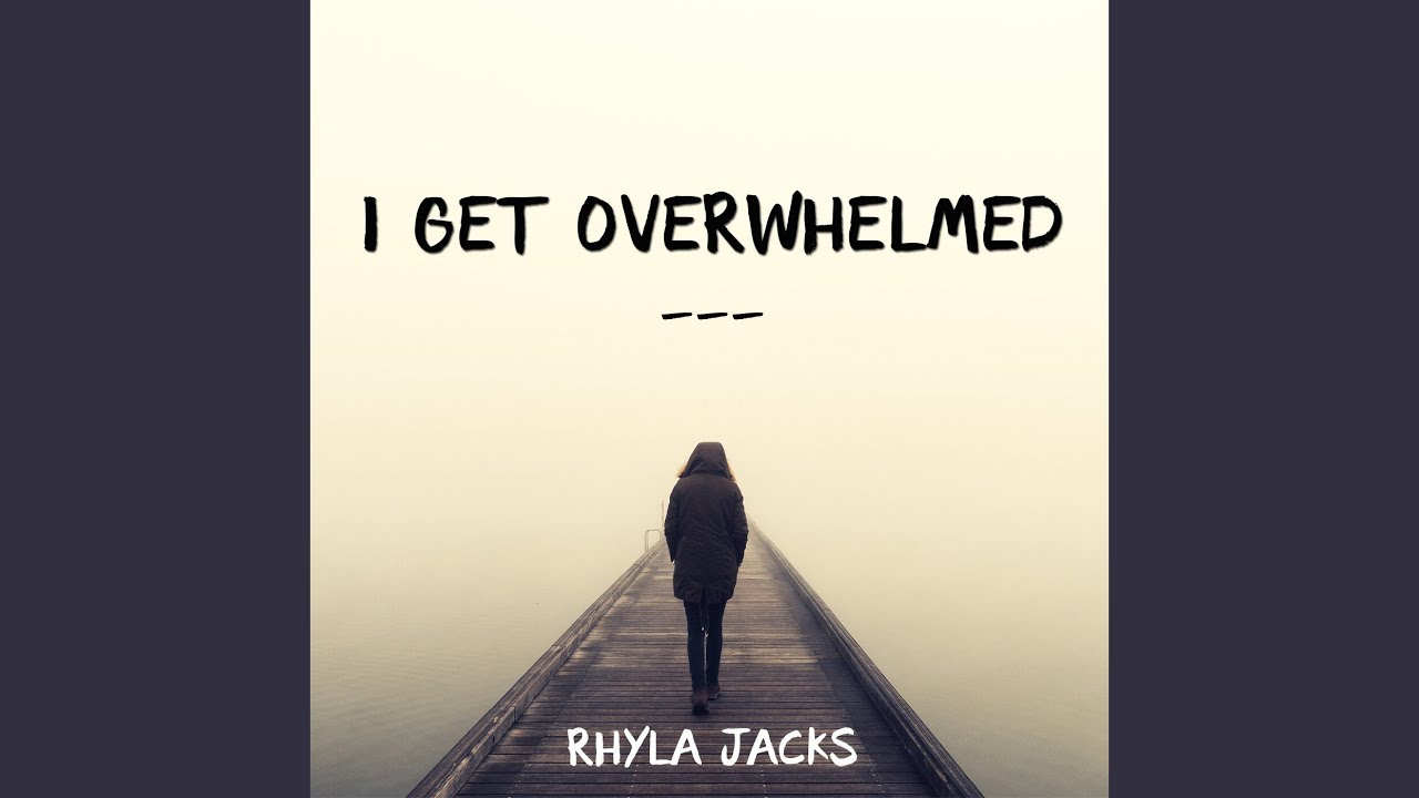 I Get Overwhelmed - YouTube