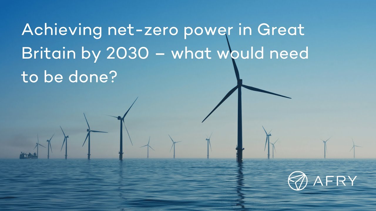 Achieving net zero power in Great Britain by 2030 – what would need to ...