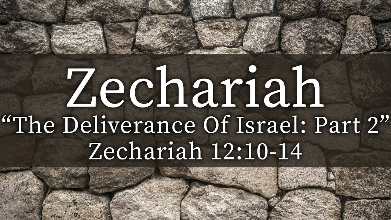 Zechariah 12:10-14 - "The Deliverance Of Israel: Part 2" - YouTube