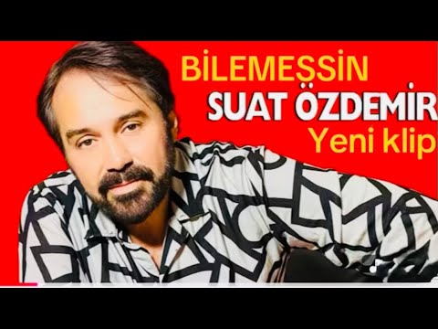 Suat ÖZDEMİR - BİLEMEZSSİN KLİP 