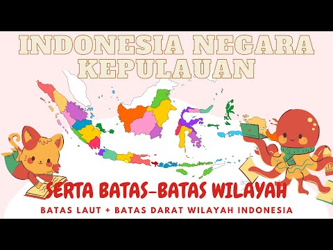 Indonesia: Negara Kepulauan serta Batas Laut dan Batas Darat Wilayah Indonesia [SD 4, 5, 6]
