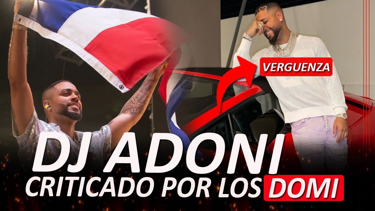 DJ ADONI ES CRITICADO POR LOS DOMINICANOS |TE EXPLICO POR QUE - YouTube