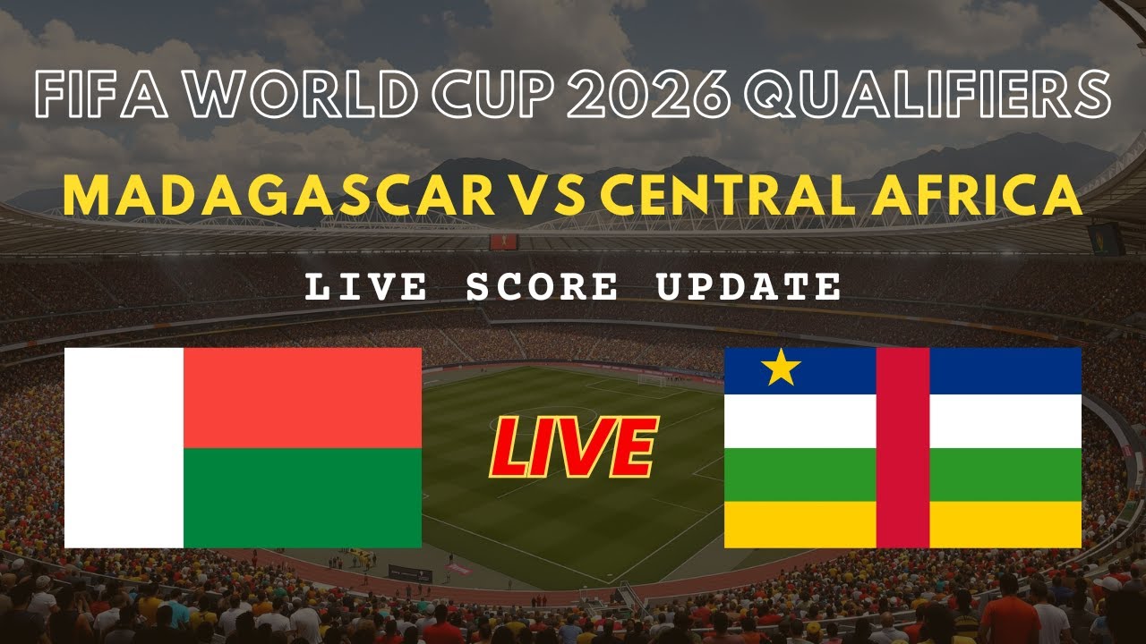 Madagascar vs Central Africa Live Scores: FIFA World Cup 2026 African ...